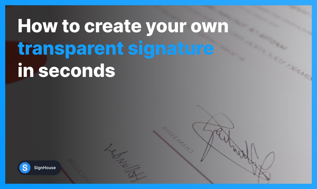 Transparent Signature: How To Make a PNG Signature (2024) - SignHouse