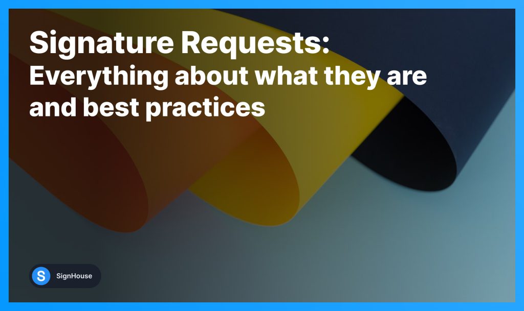 Signature Requests, Explained (2024) - SignHouse