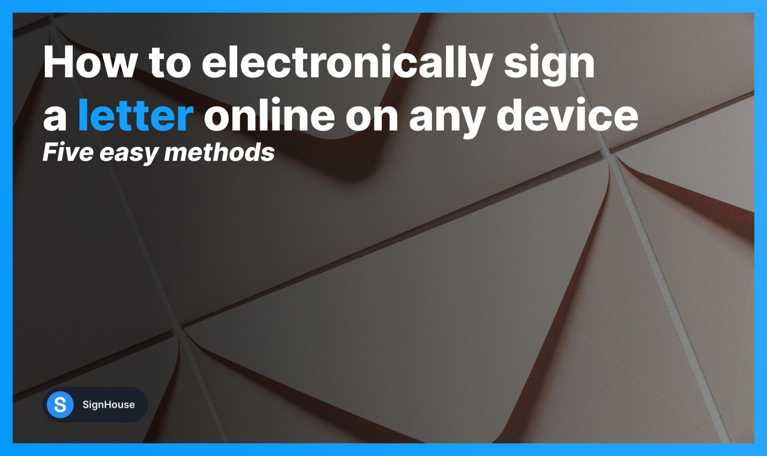 Expert's Guide: How To Electronically Sign A Letter (2024) - SignHouse